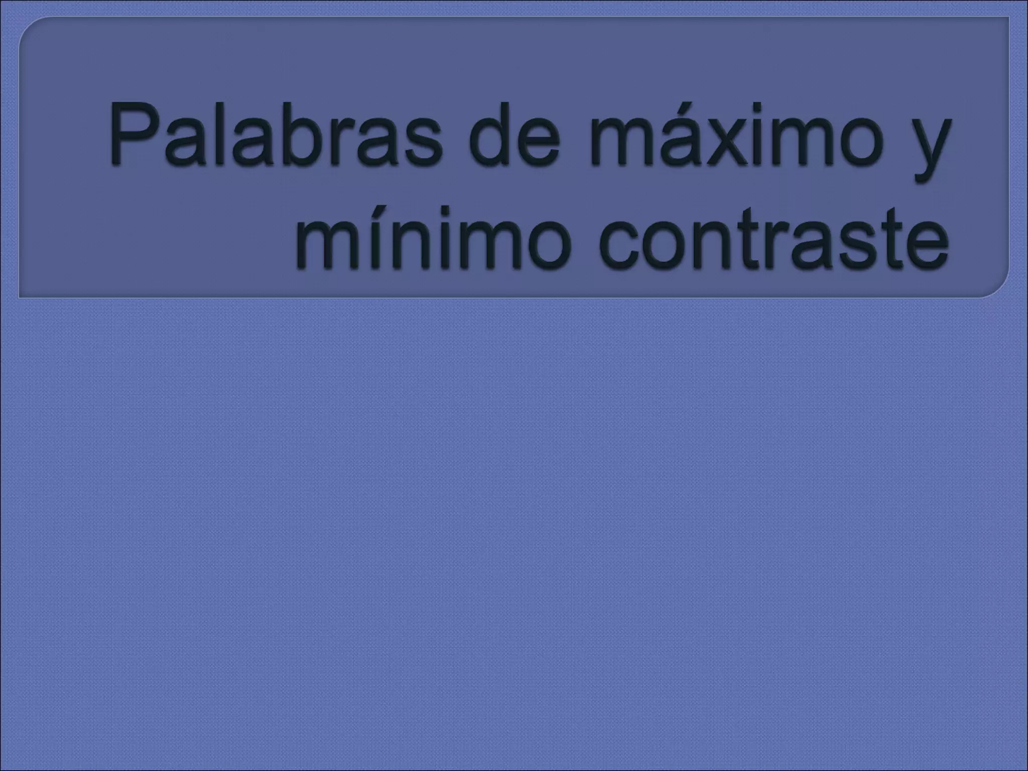 Palabras de máximo y mínimo contraste | PPT
