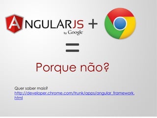 ANGULARJS: UM FRAMEWORK PARA FACILITAR SUA VIDA | PPT