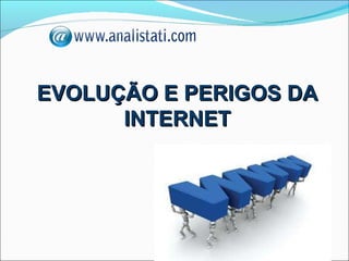 Evolução Perigos Internet | PPT