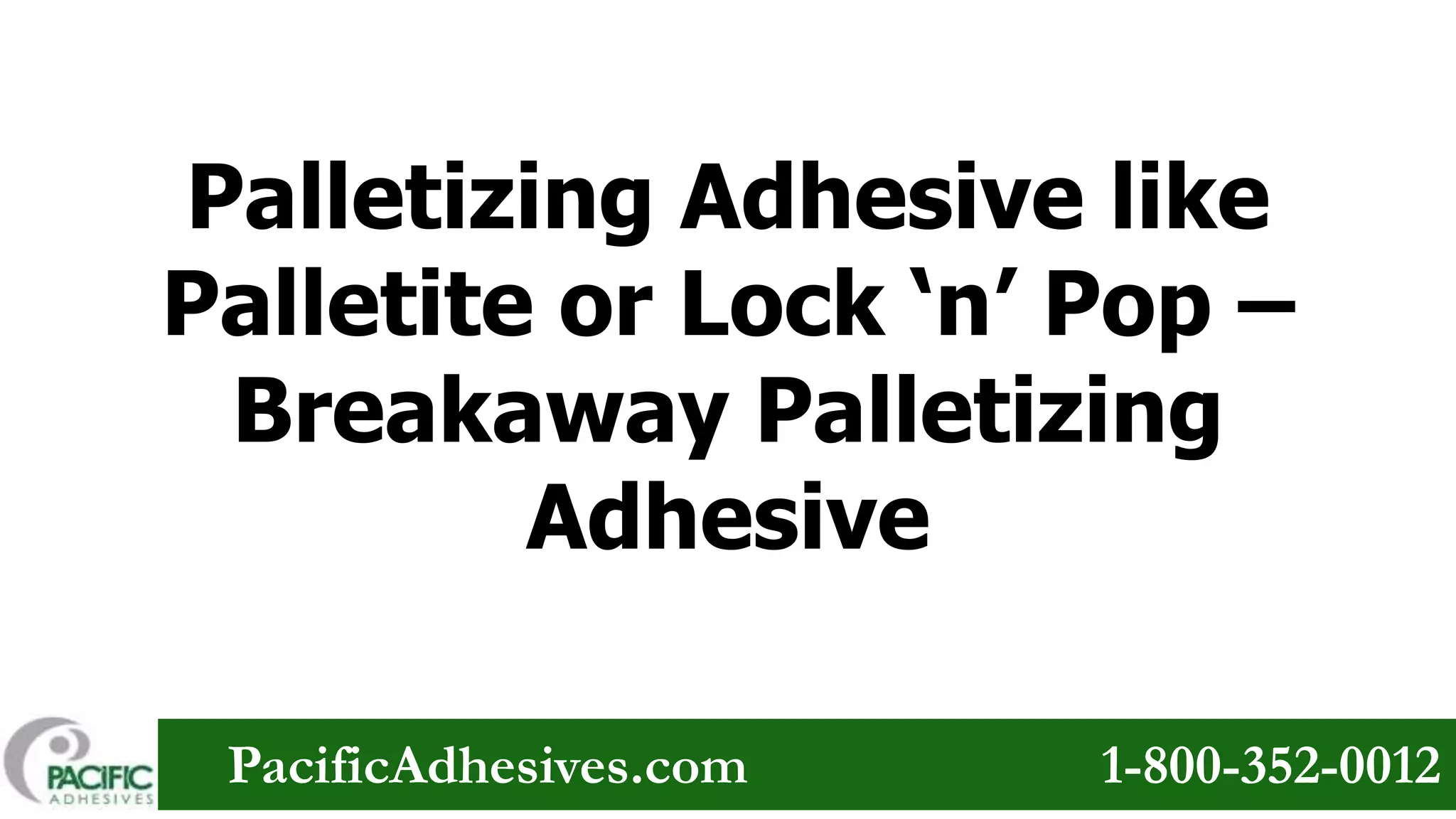 Palletizing adhesive like palletite or lock n pop – breakaway ...
