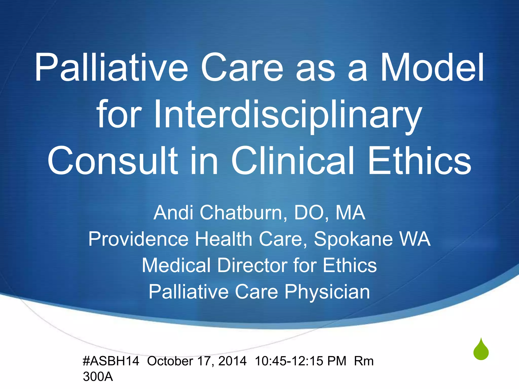 Palliative Care Interdisciplinary Team model for Clinical Ethics ...