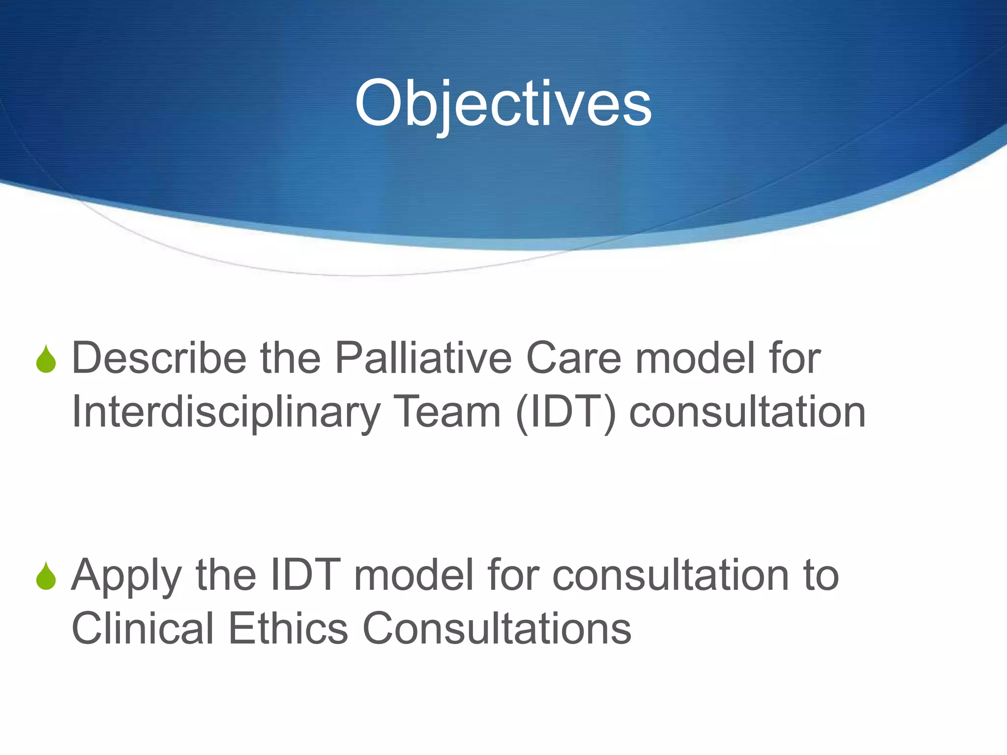 Palliative Care Interdisciplinary Team model for Clinical Ethics ...