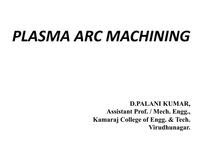 Plasma Arc Machining process | PPTX | Chemistry | Science