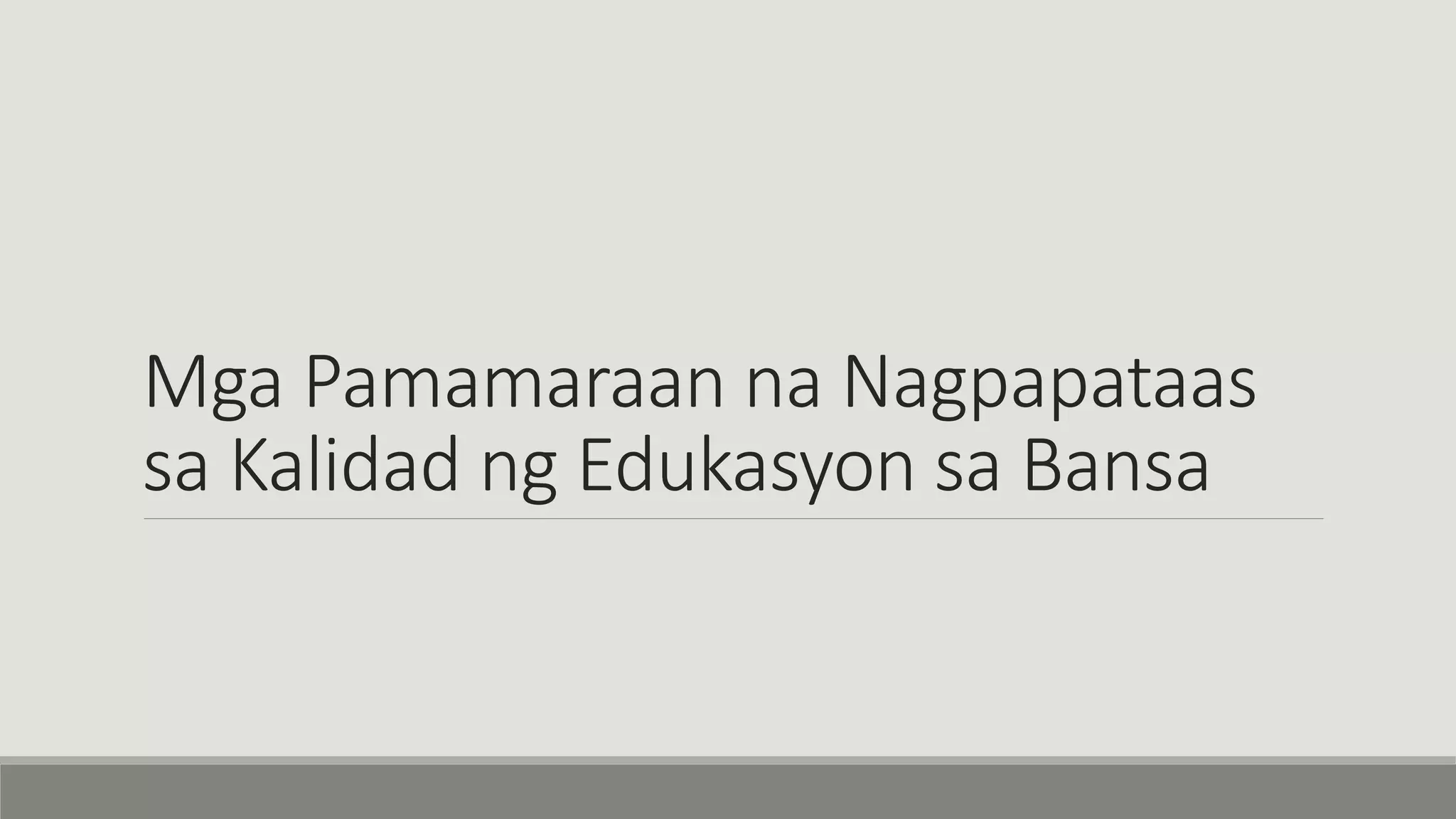Pamamaraan sa Pagpapataas ng Kalidad ng Edukasyon | PPTX