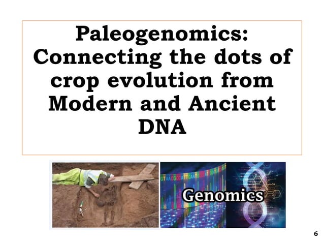 Paleogenomics: Connecting the dots of crop evolution | PPTX