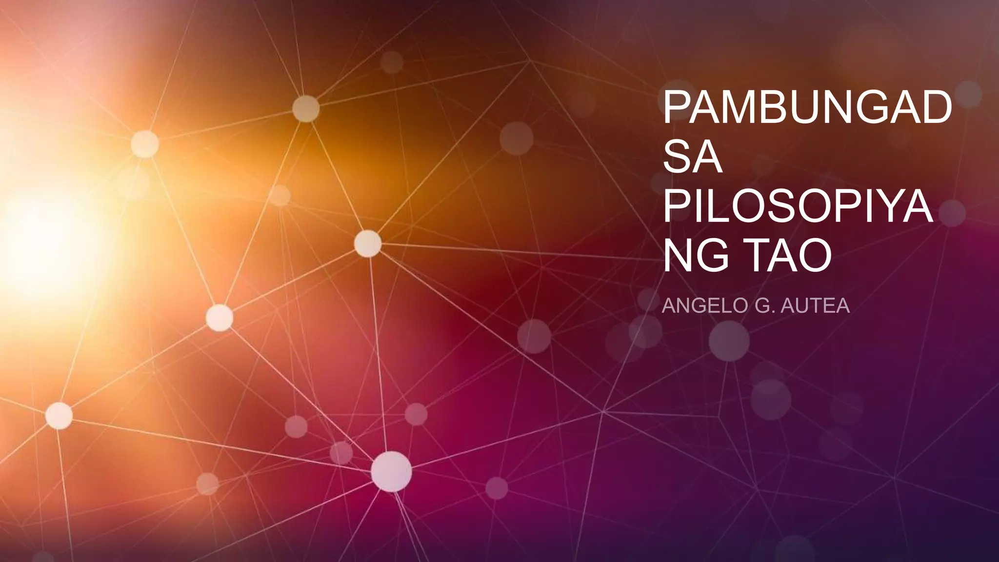 PAMBUNGAD SA PILOSOPIYA NG TAO.pptx