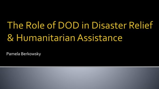 The Role of DOD in Disaster Relief & Humanitarian Assistance | PPT