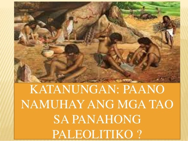 Pamumuhay Ng Mga Sinaunang Pilipino Panahong Paleolitiko Tinatayang ... Pamumuhay Ng Mga Sinaunang Pilipino Panahong Paleolitiko Tinatayang ...