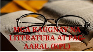 mga kaugnay na literatura at pag-aaral (kpl) | PPTX