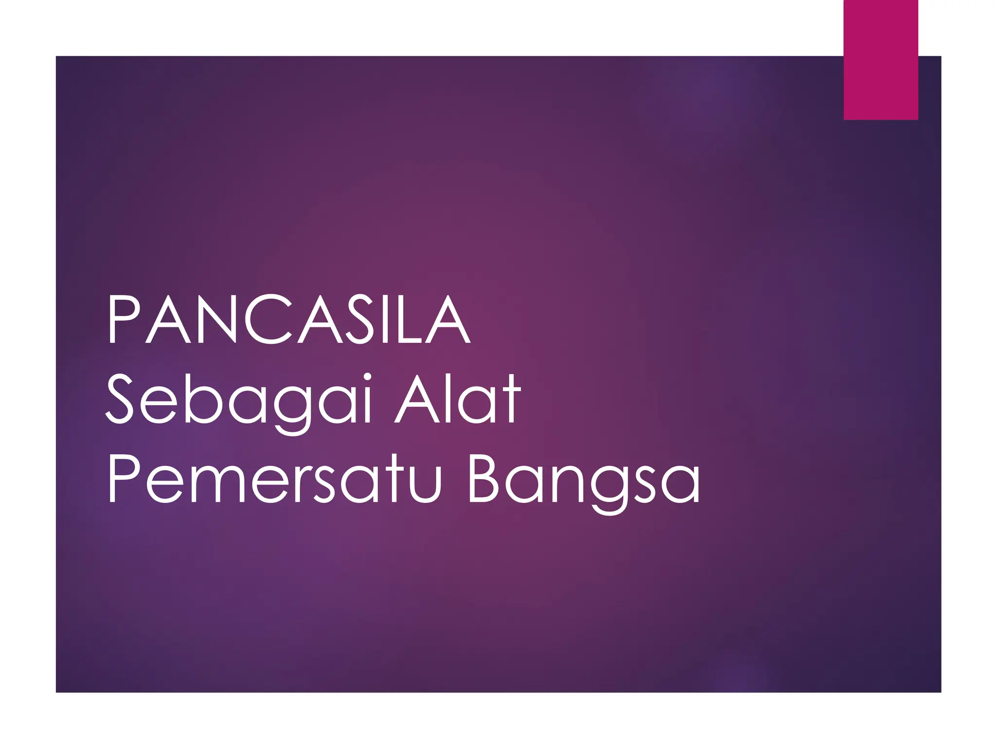 PANCASILA Sebagai Alat Pemersatu Bangsa PAKAIIII.ppt