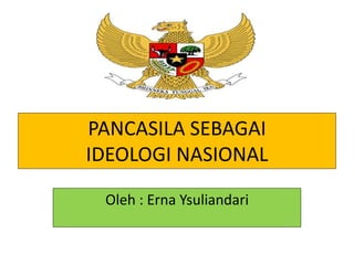 PANCASILA SEBAGAI IDEOLOGI NASIONAL.pptx