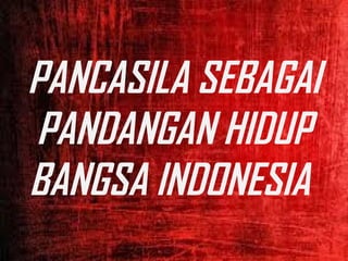 Pancasila Sebagai Pandangan Hidup Bangsa.pptx