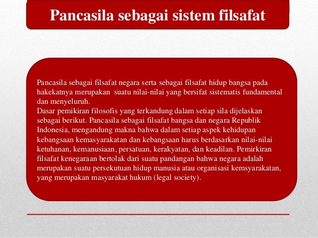 Pancasila sebagai sistem filsafat dan ideologi nasional Pancasila sebagai sistem filsafat dan ideologi nasional