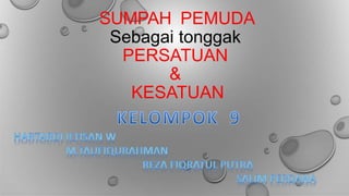 Sumpah Pemuda sebagai Tonggak Persatuan dan Kesatuan | PPTX