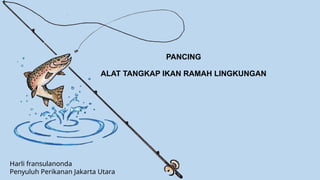 PANCING ALAT TANGKAP IKAN RAMAH LINGKUNGAN.pptx