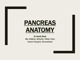 Pancreas anatomy for experts by Dr Harsh Shah(www.gastroclinix.com) | PPTX