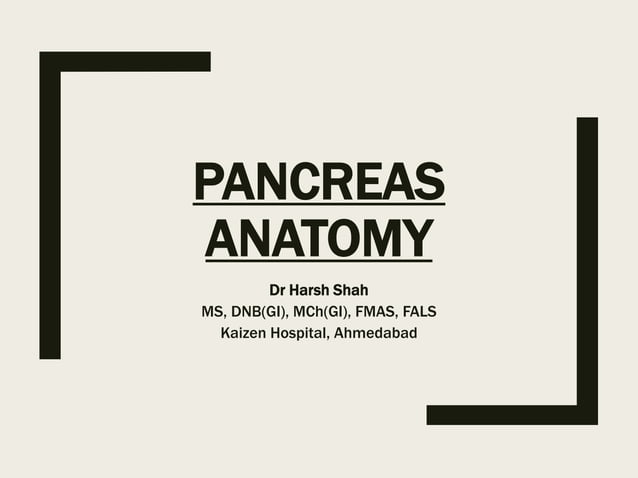Pancreas anatomy for experts by Dr Harsh Shah(www.gastroclinix.com) | PPT