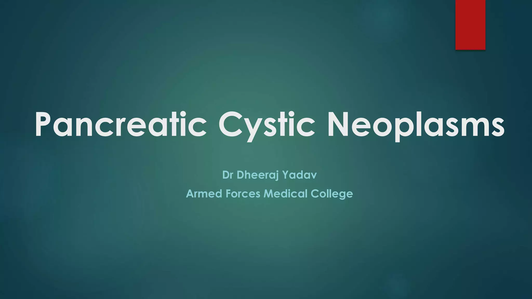 Pancreatic cystic neoplasm - Dr Dheeraj Yadav | PPTX