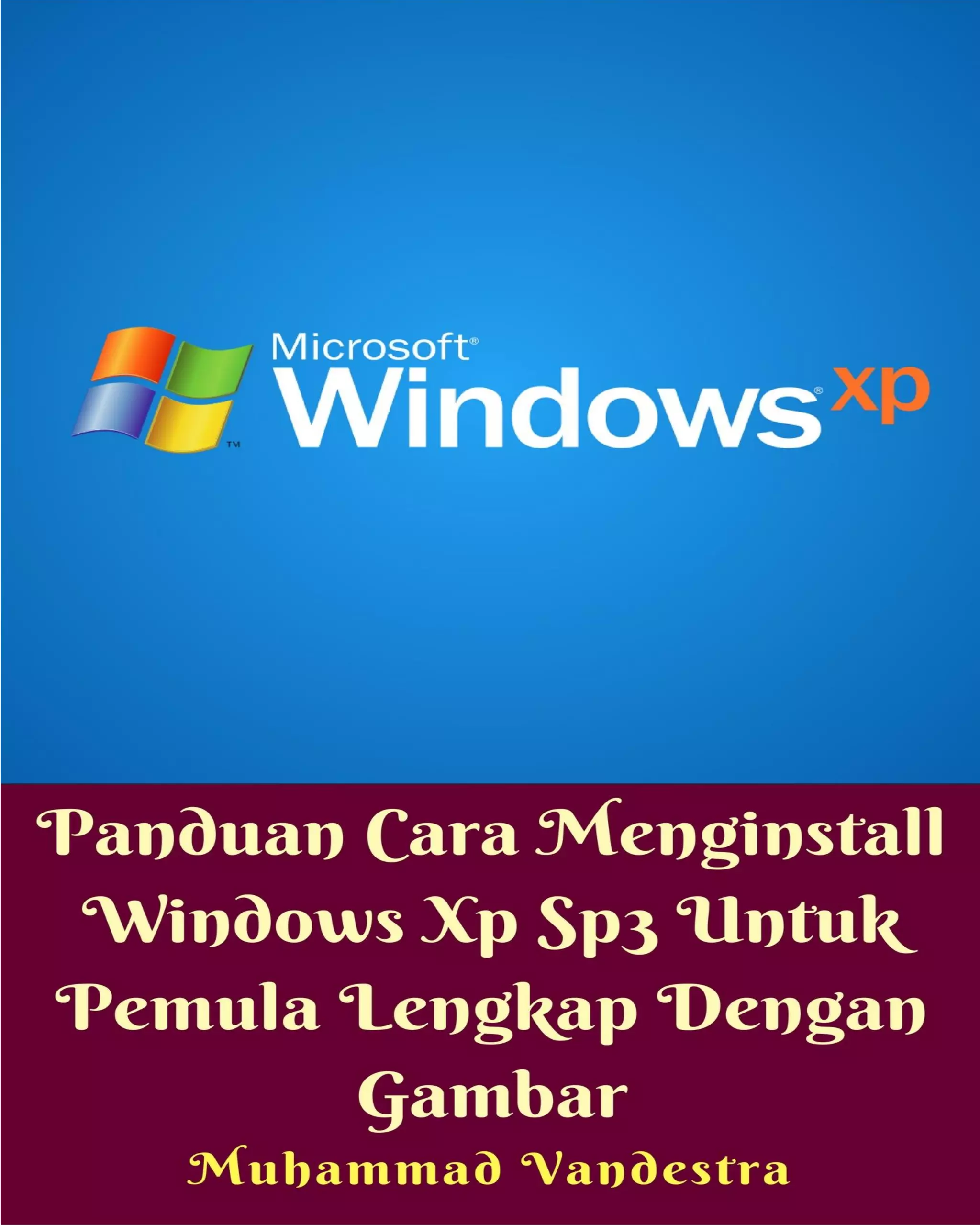 Panduan Cara Menginstall Windows Xp Sp3 Untuk Pemula Lengkap Dengan Gambar | PDF