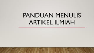 PANDUAN MENULIS ARTIKEL ILMIAH TAHUN 2024 | PPTX