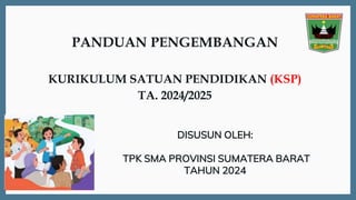 PANDUAN PENGEMBANGAN KSP SMA SUMBAR TAHUN 2024 (1).pptx