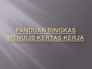 Panduan ringkas menulis kertas kerja | PPTX