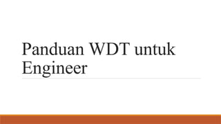Panduan WDT untuk Engineer - v4.4vvvvvvvv.pptx