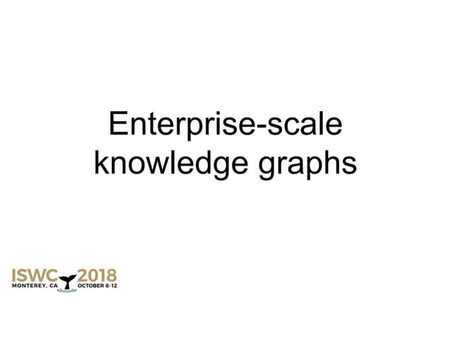 Enterprise Scale Knowledge Graphs | PPT Enterprise Scale Knowledge Graphs | PPT