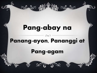 Pang abay na Panang-ayon, pananggi at pang-agam (ACTIVITY) | PPTX