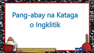 Pang-Abay na Ingklitik.pptx