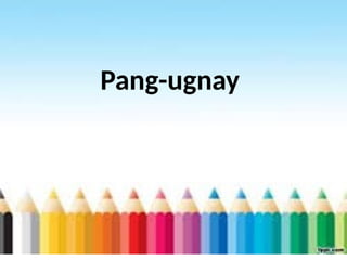 Ang Pang-ugnay at ang tatlong uri nito.pptx