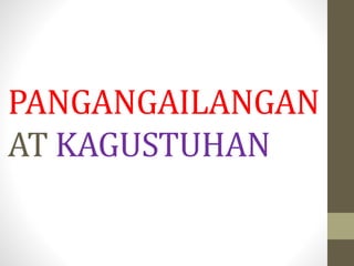PANGANGAILANGAN AT KAGUSTUHAN.pptx