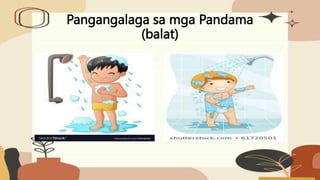 Nagpapakita ng Pangangalaga sa mga Pandama o Katawan.pptx