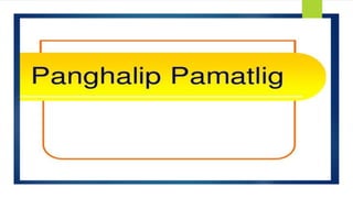 Panghalip Pamatlig | PPTX