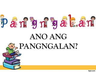 Pangngalan at Kayarian ng Pangngalan.ppt