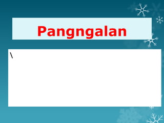 PANGNGALAN PPT.pptx at ang mga kahulugan nito sa filipino | PPTX