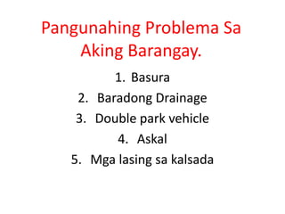 Pangunahing problema sa aking barangay. Ms. Jagto! =)) | PPTX