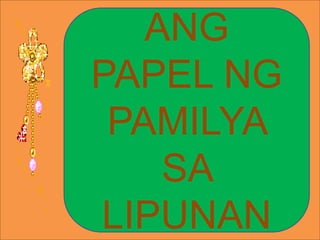 Panlipunang gampanin ng pamilya Sa Edukasyon sa Pagpapakatao | PPTX