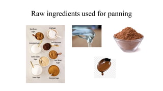 Panning operation of confectionery products | PPTX