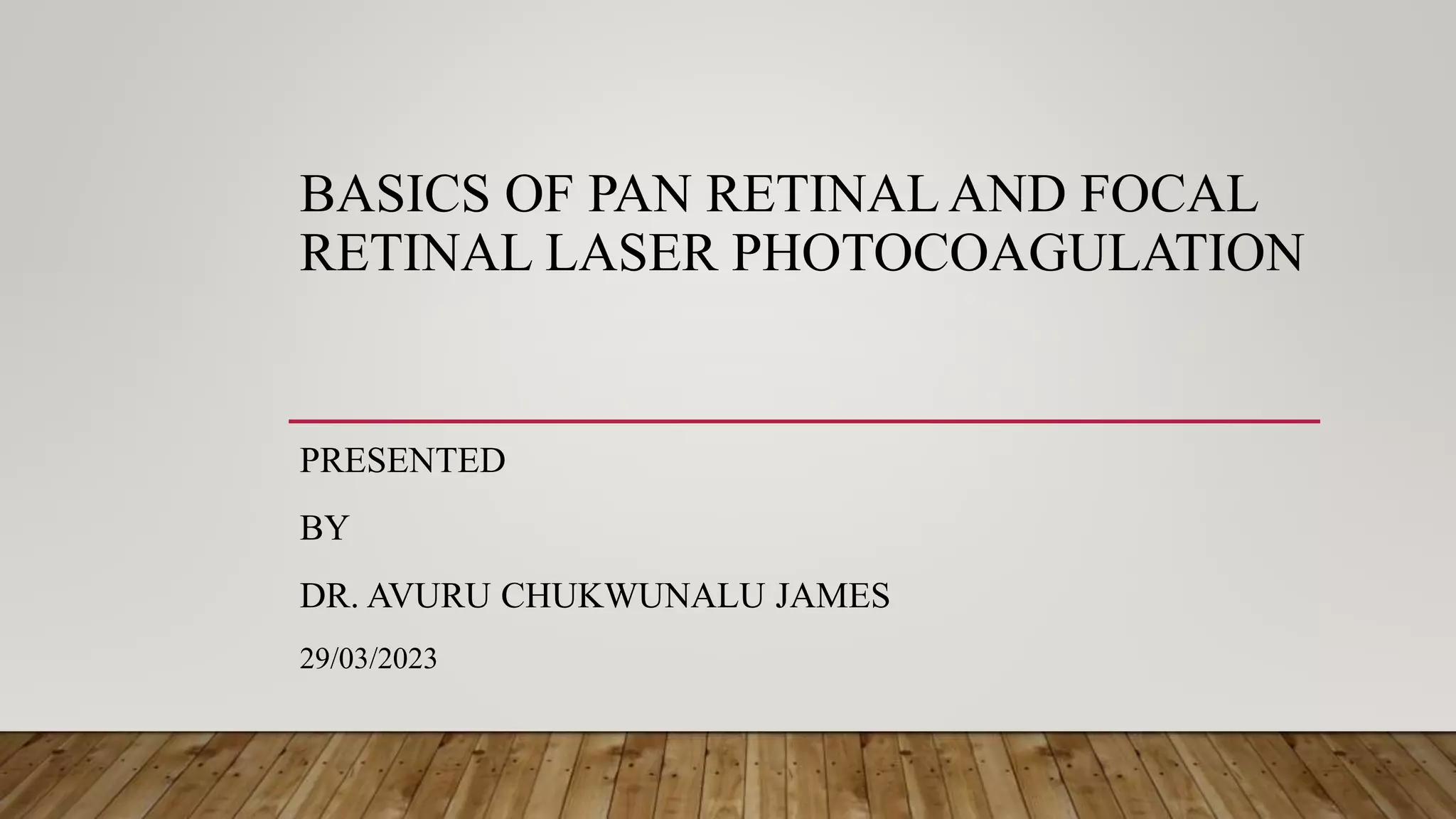 BASICS OF PAN RETINAL, SECTOR AND FOCAL RETINAL LASER PHOTOCOAGULATION.pptx