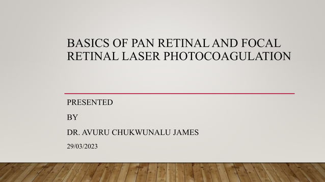 BASICS OF PAN RETINAL, SECTOR AND FOCAL RETINAL LASER PHOTOCOAGULATION.pptx | Eye and Vision ...