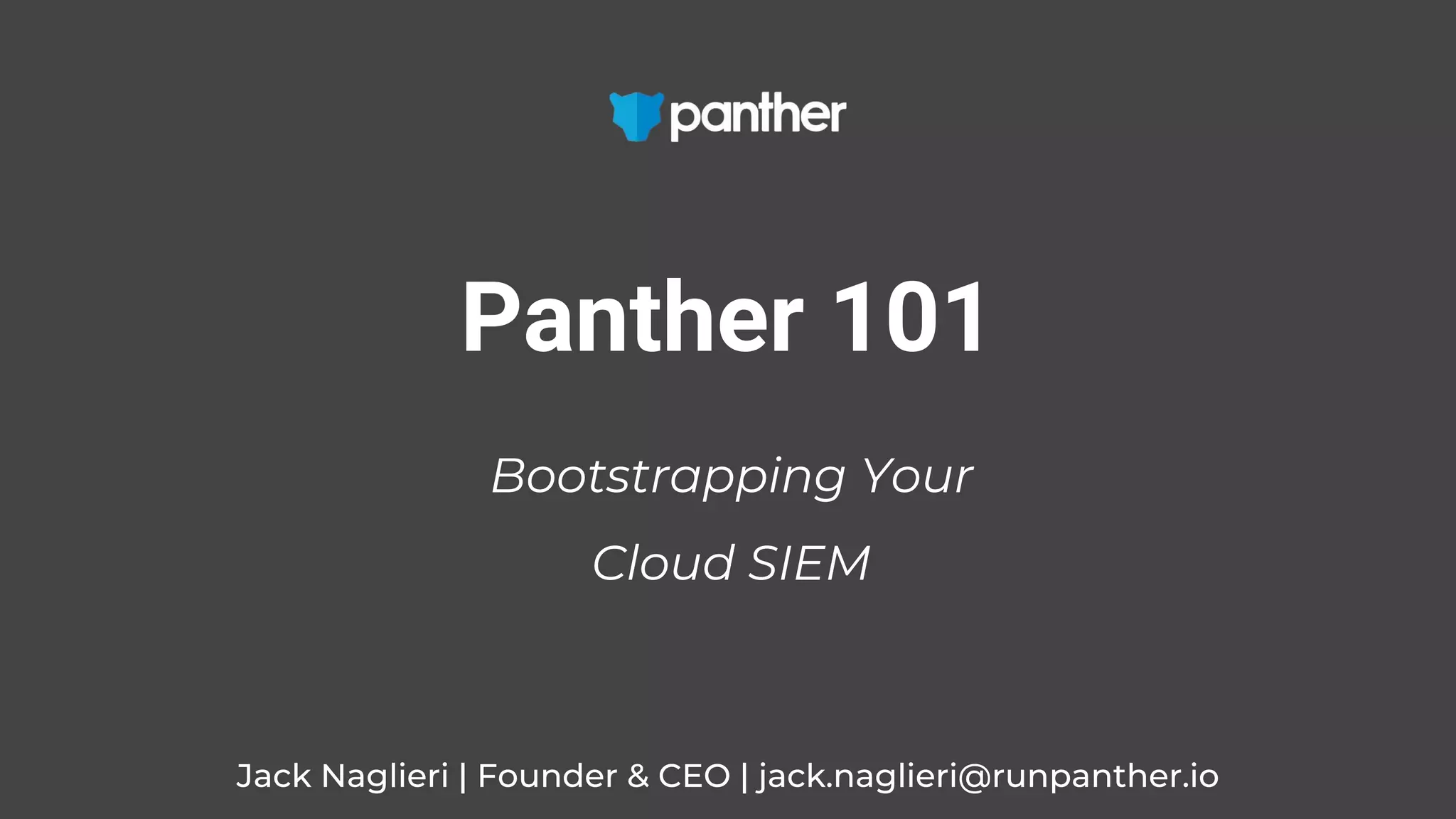 Panther 101: Bootstrapping Your Cloud SIEM (Webinar Deck) | PPTX