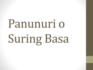 Panunuri o Suring - basa | PPTX