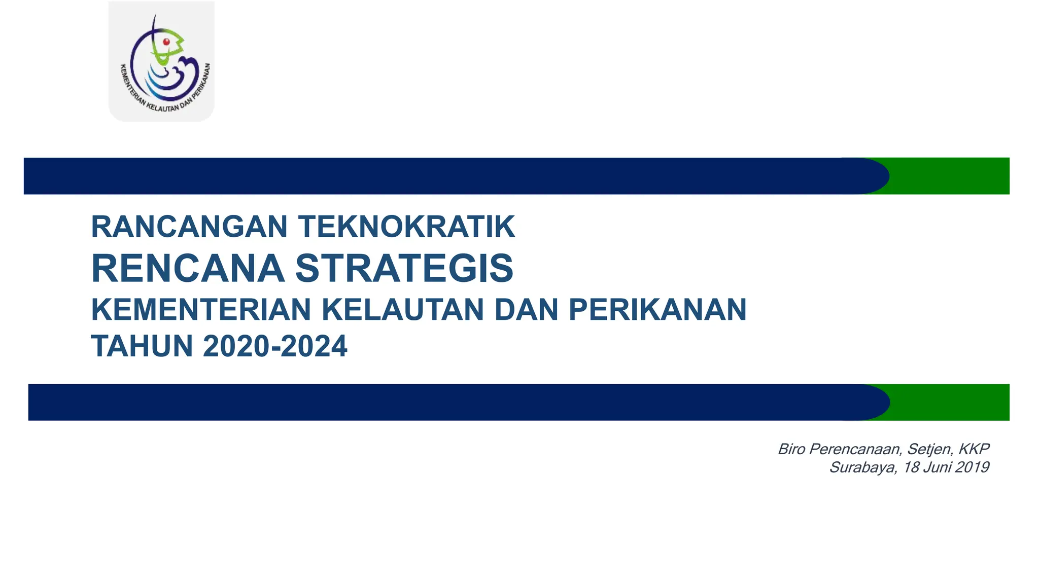 RANCANGAN TEKNOKRATIK RENCANA STRATEGIS KEMENTERIAN KELAUTAN DAN PERIKANAN TAHUN 2020-2024 | PPTX