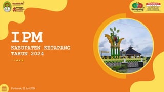 PAPARAN IPM Kabupaten Ketapang Tahun 2024.pptx