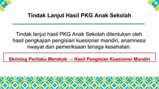 Paparan PKG Sekolah_Skrining Periaku Merokok Anak Sekolah.pptx