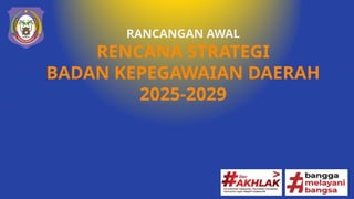 PAPARAN RANWAL RENSTRA BKD 2025-2029 - 15 MEI 2025 | PPTX