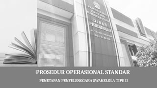 PROSEDUR OPERASIONAL STANDAR PENETAPAN PENYELENGGARA SWAKELOLA TIPE II ...