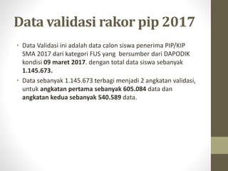 PAPARAN VALIDASI DATA RAKOR PIP 2017.pptx