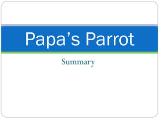 Papa’s Parrot Summary | PPT